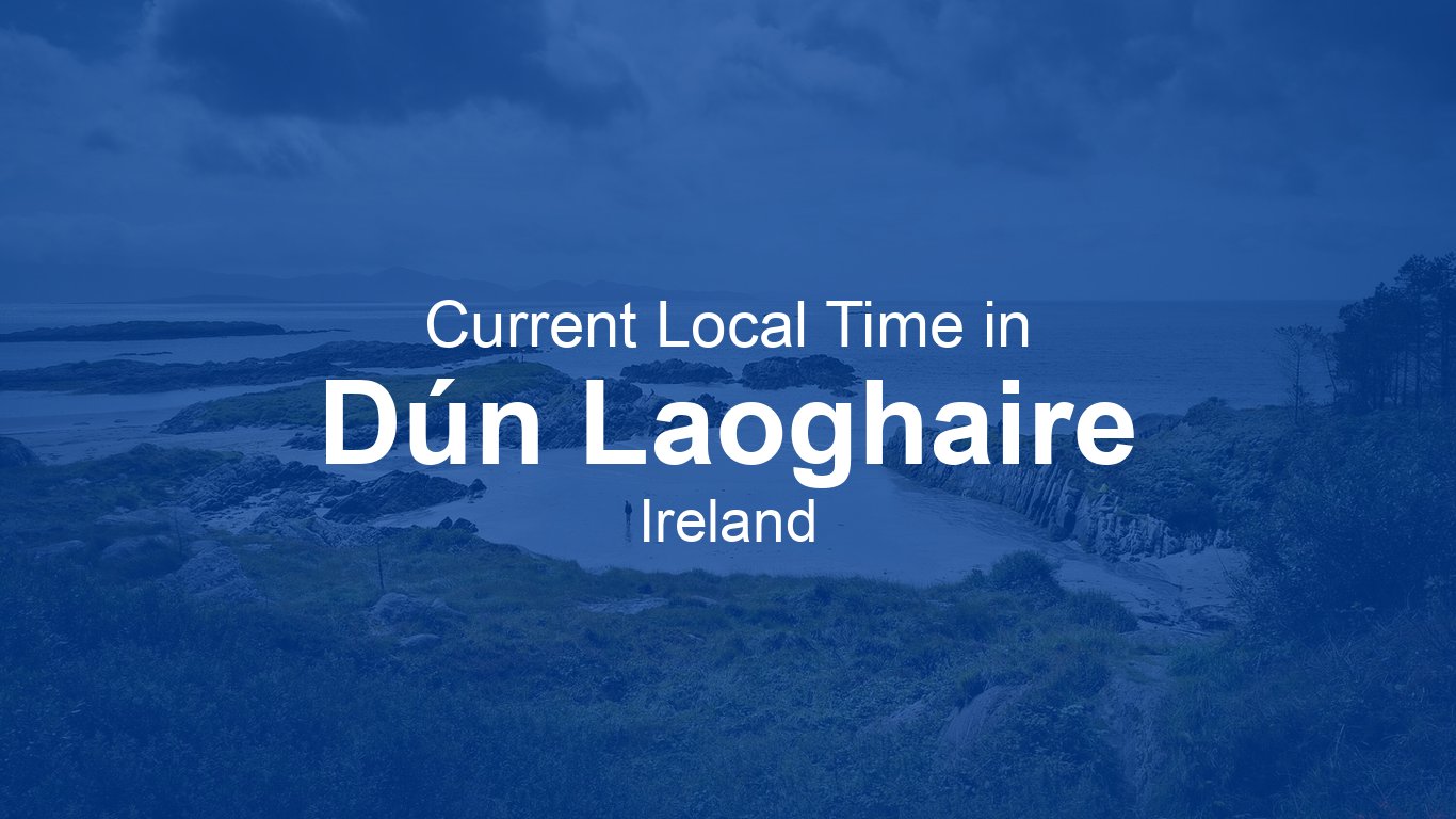 Current Time in Dún Laoghaire, Ireland | Time.now