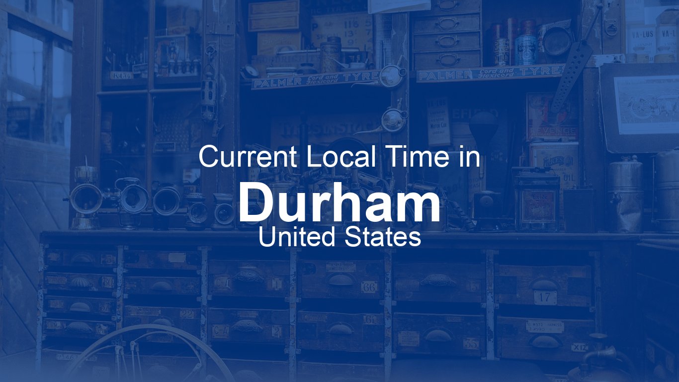 Current Time In Durham United States Time now Current Time In Durham United States Time now