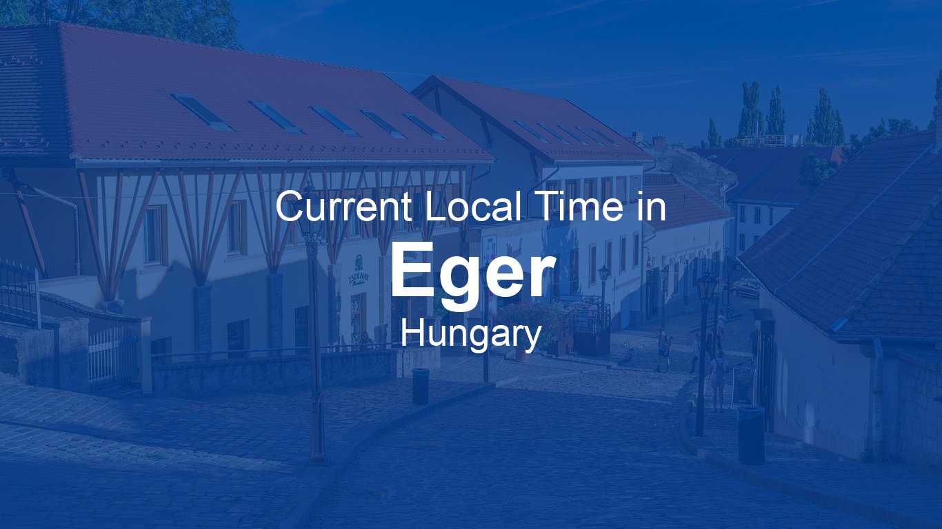 Current Time in Eger, Hungary (CEST) | Time.now