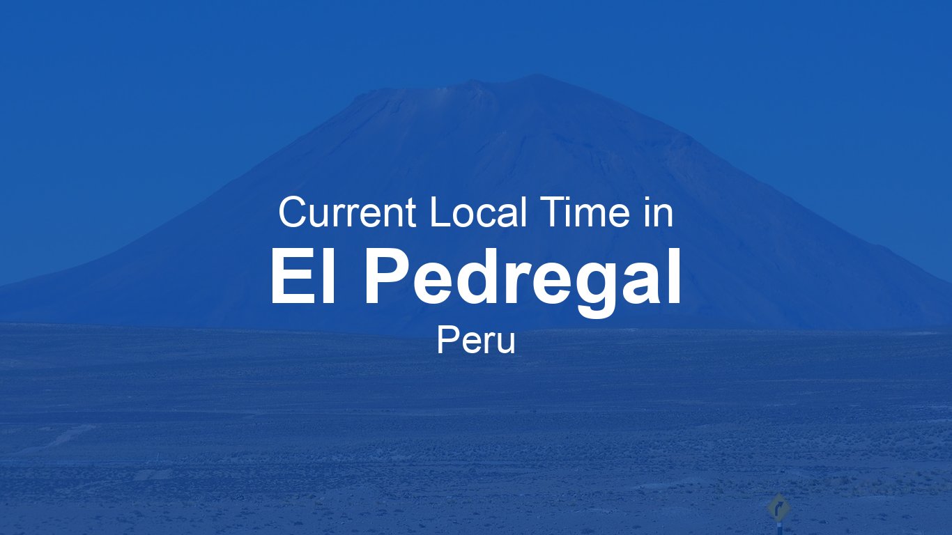Current Time in El Pedregal, Peru | Time.now