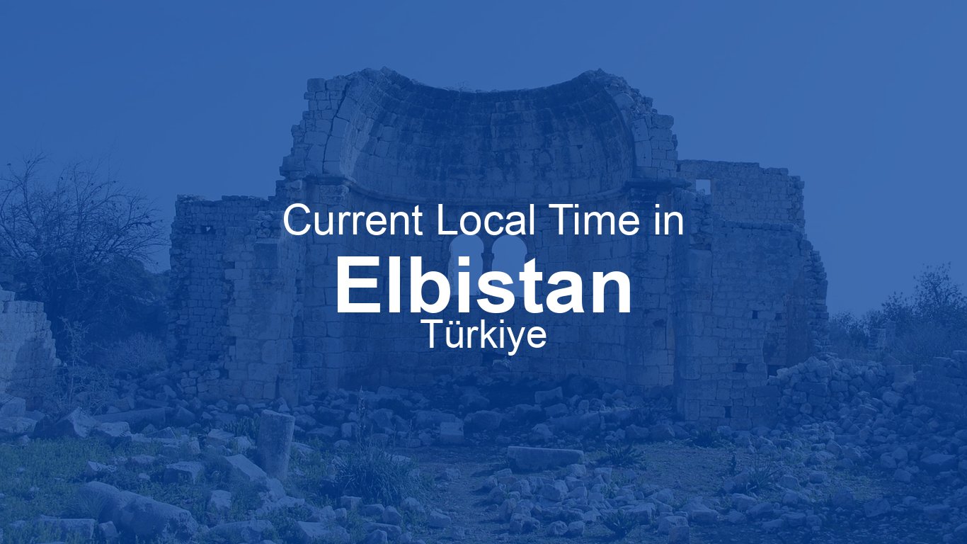 Current Time in Elbistan, Türkiye | Time.now