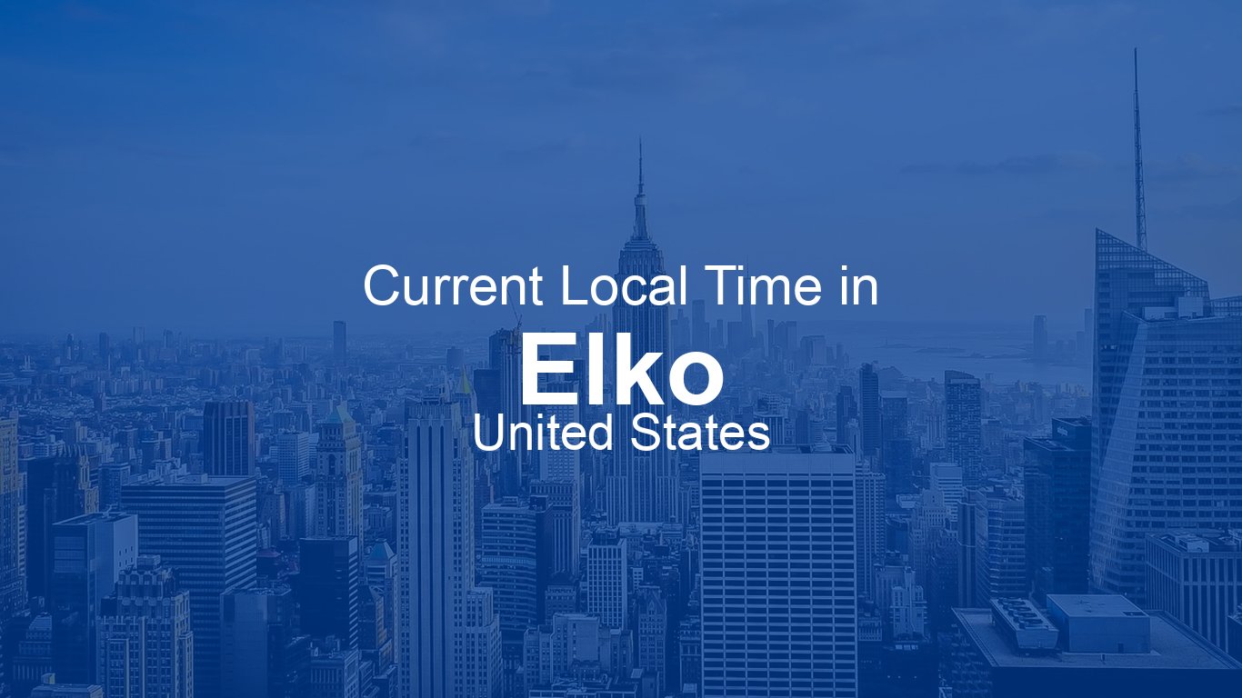 Current Time in Elko, United States | Time.now