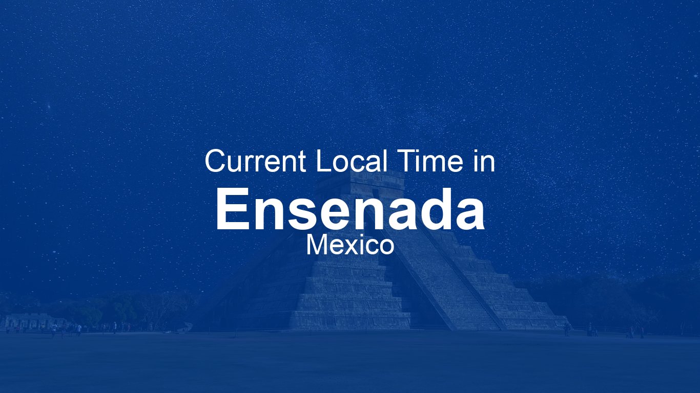 Time Now in Ensenada, Mexico | Time.now