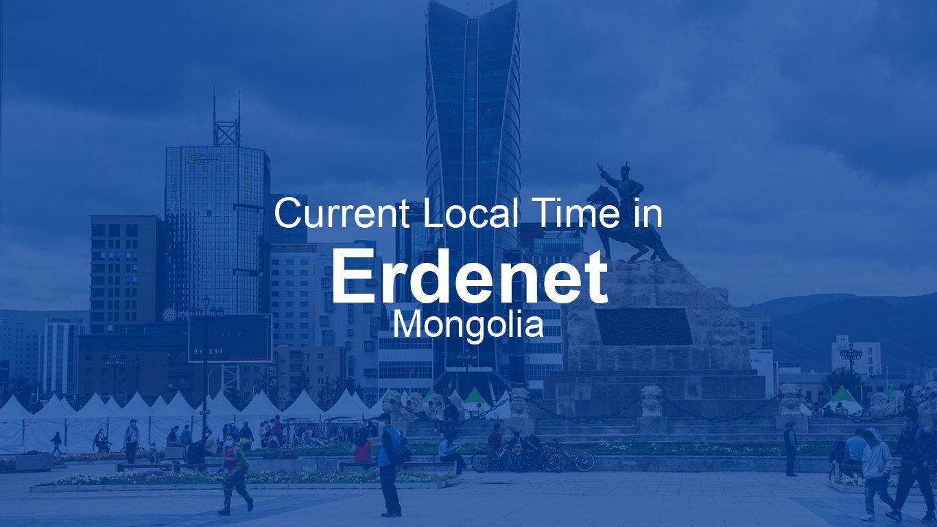 Current Time in Erdenet, Mongolia | Time.now