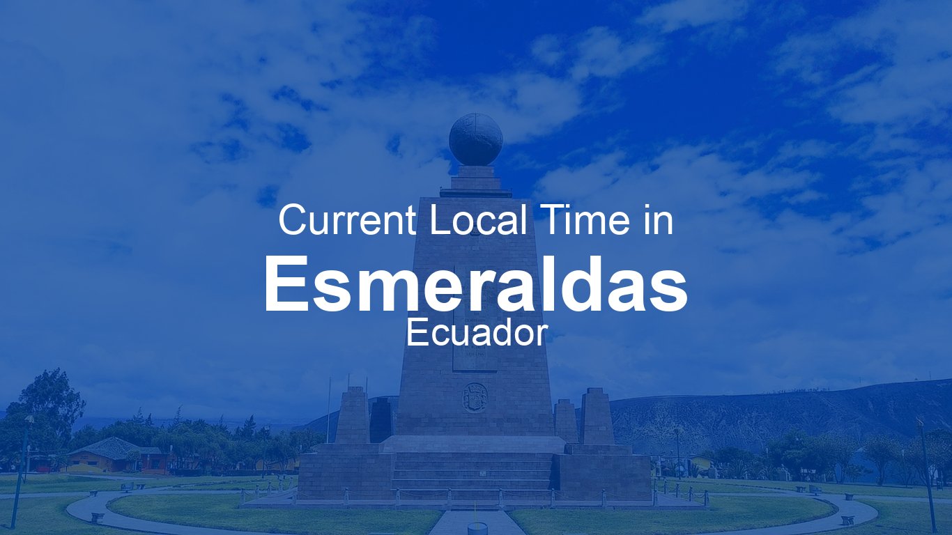 Time Now in Esmeraldas, Ecuador | Time.now