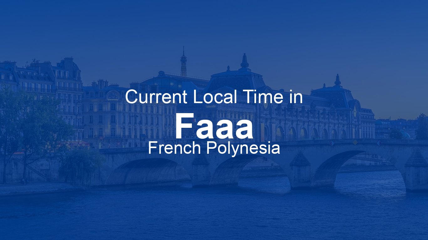 Current Time in Faaa, French Polynesia | Time.now