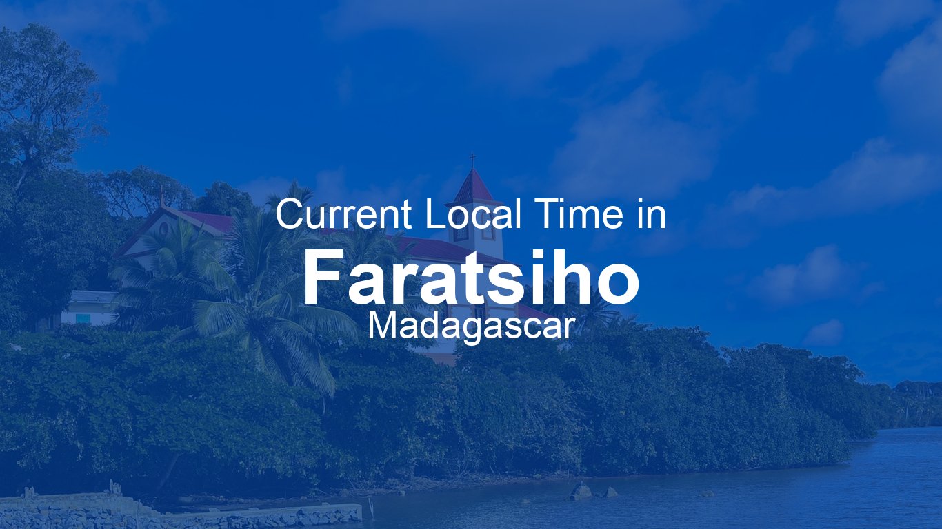 Current Time in Faratsiho, Madagascar | Time.now