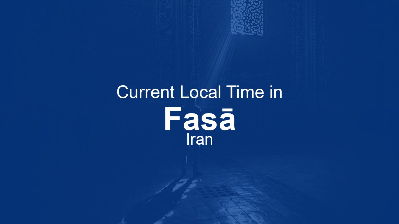 Current Time in Fasā, Iran | Time.now