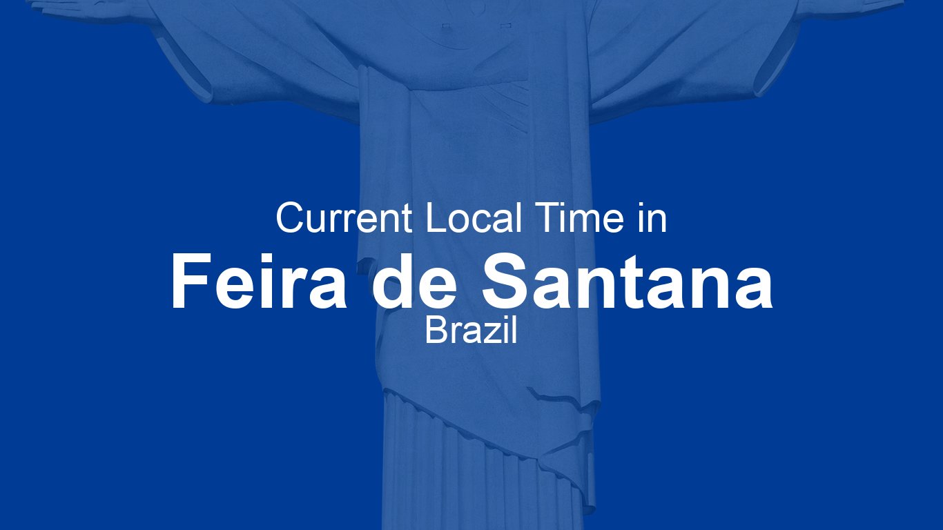 Current Time in Feira de Santana, Brazil | Time.now