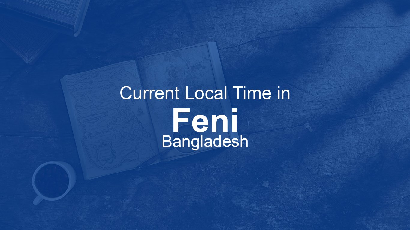 Current Time in Feni, Bangladesh | Time.now
