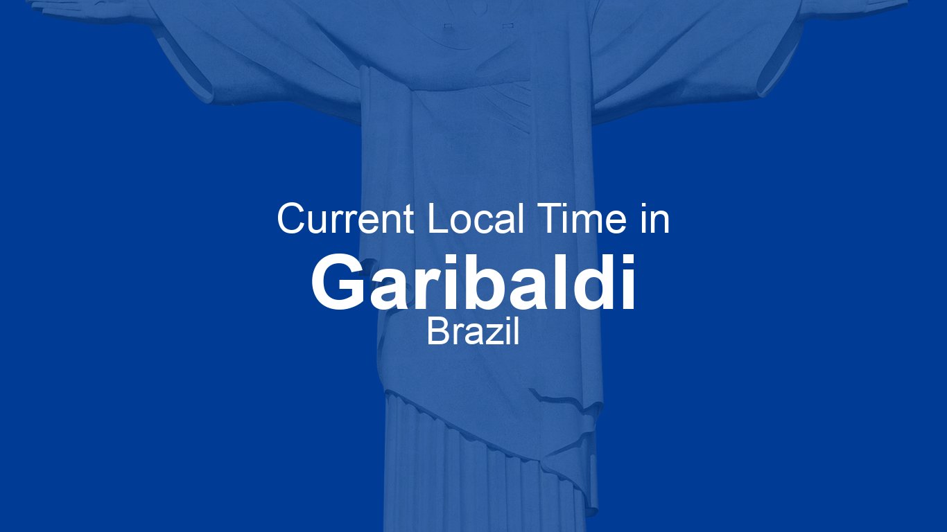 Current Time in Garibaldi, Brazil | Time.now
