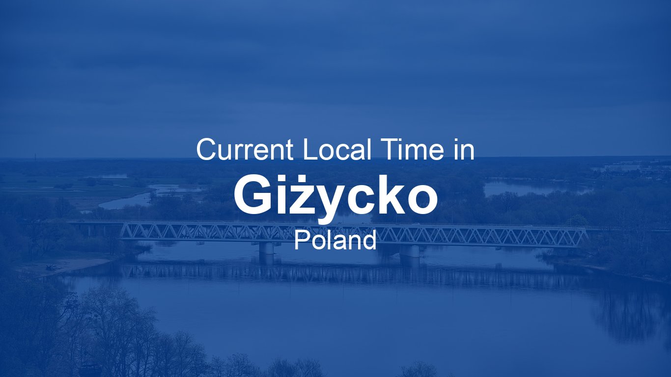Current Time in Giżycko, Poland | Time.now