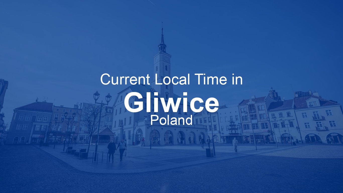 Current Time in Gliwice, Poland | Time.now