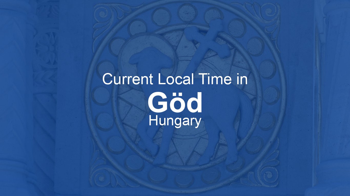 Current Time in Göd, Hungary (CEST) | Time.now