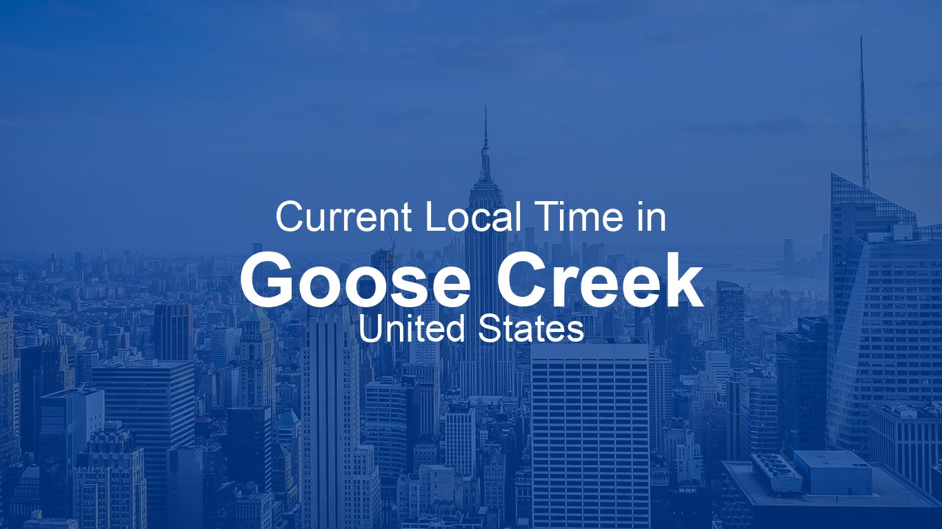 Current Time in Goose Creek, United States | Time.now