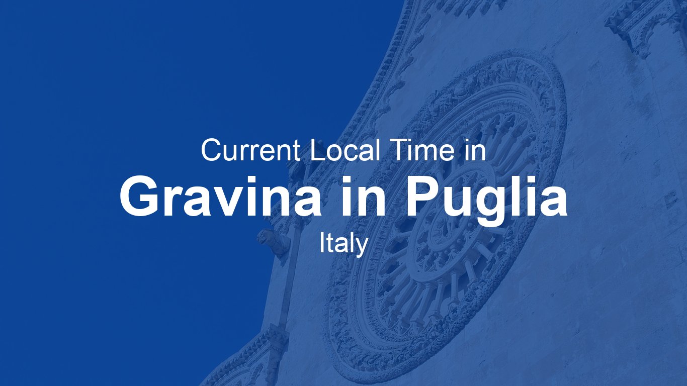 Current Time in Gravina in Puglia, Italy | Time.now