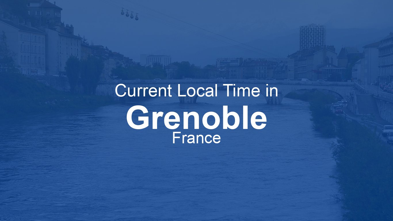Time Now in Grenoble, France | Time.now