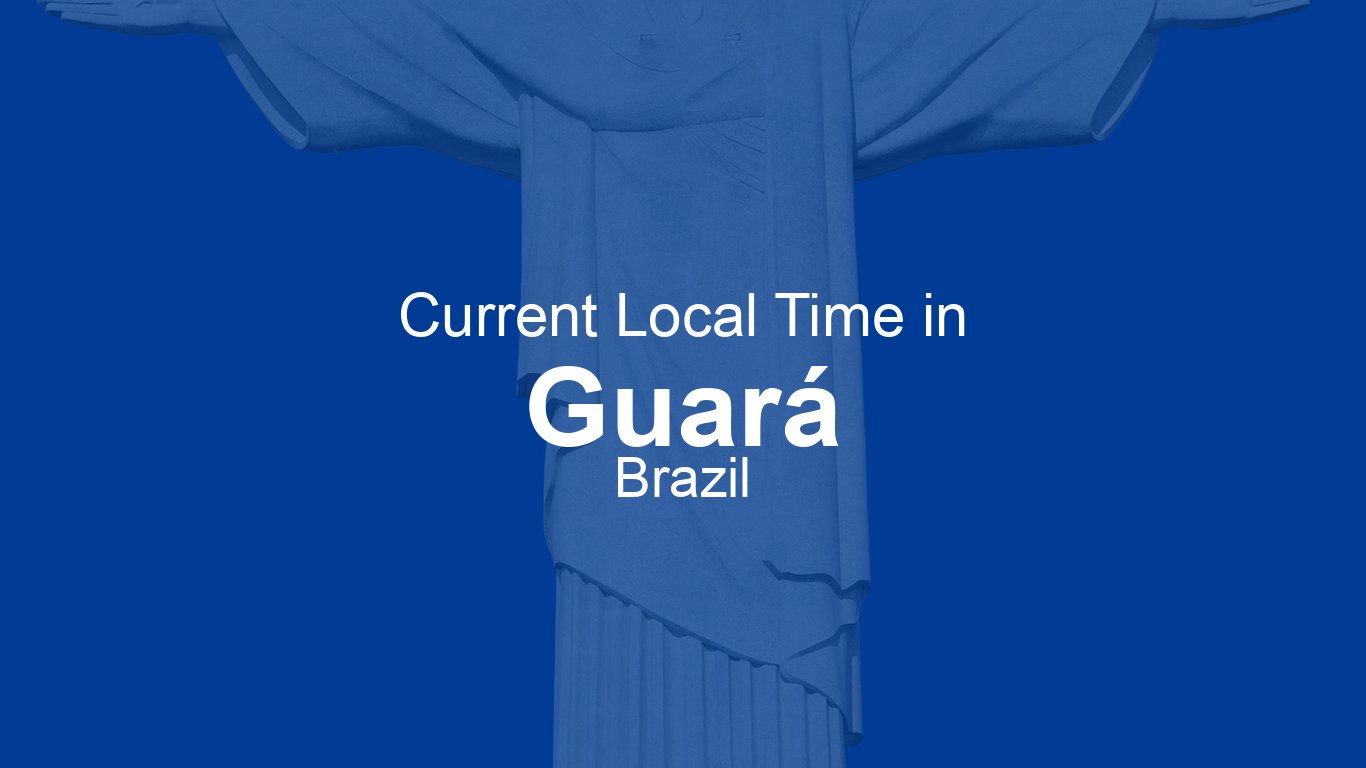Current Time in Guará, Brazil | Time.now