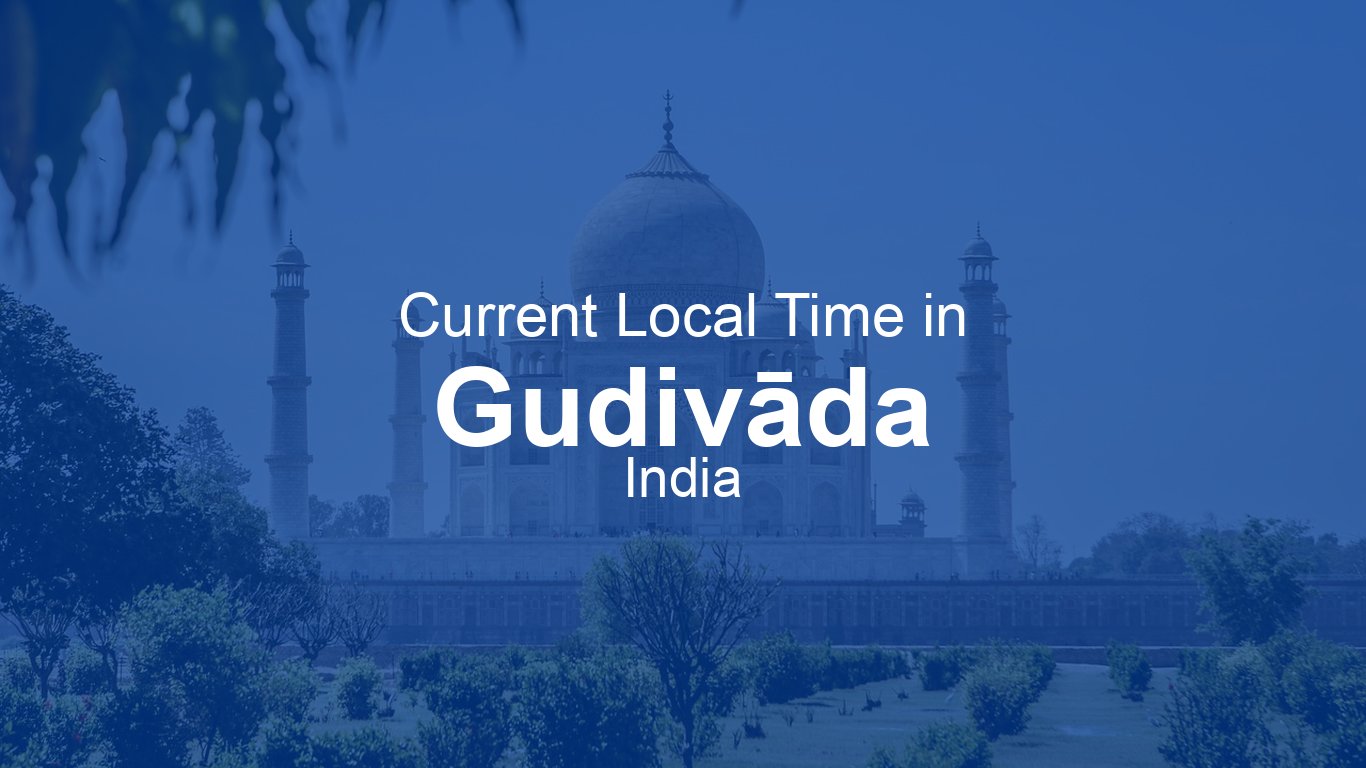 Current Time in Gudivāda, India | Time.now
