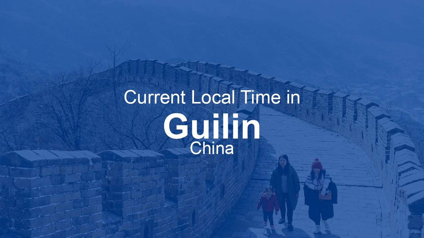 Current Time In Guilin China Time now Current Time In Guilin China Time now