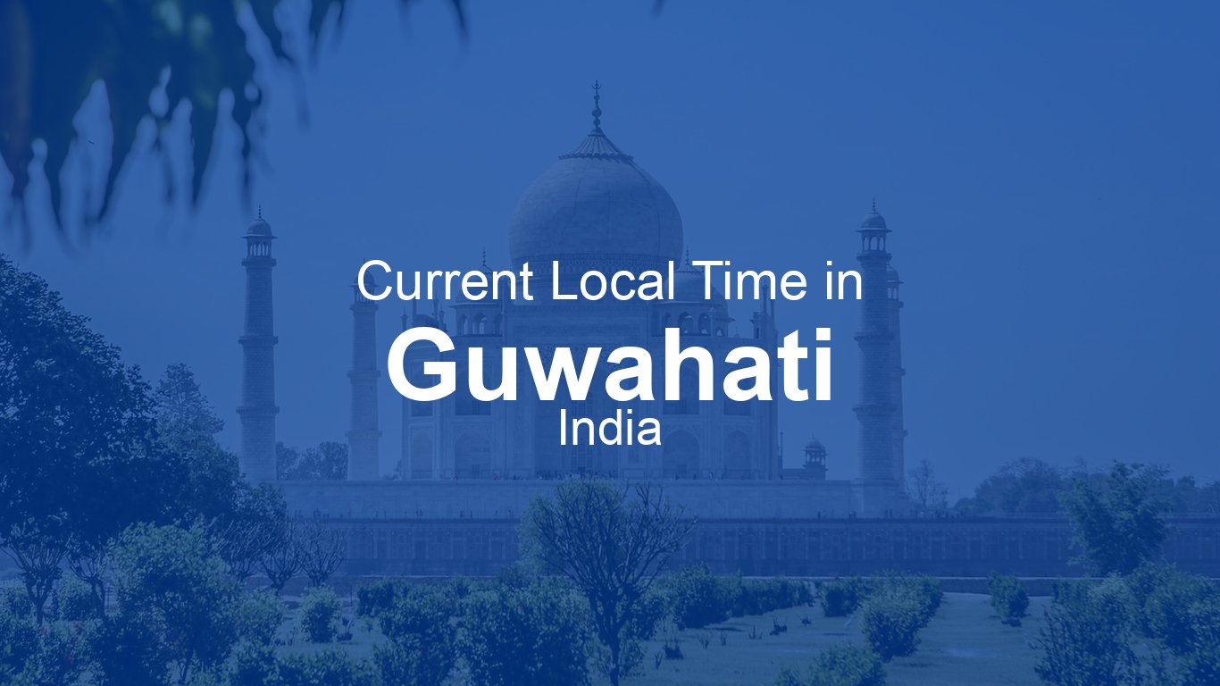 Time Now in Guwahati, India | Time.now