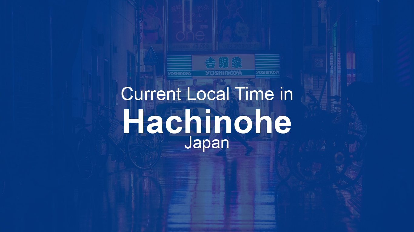 Current Time in Hachinohe, Japan | Time.now