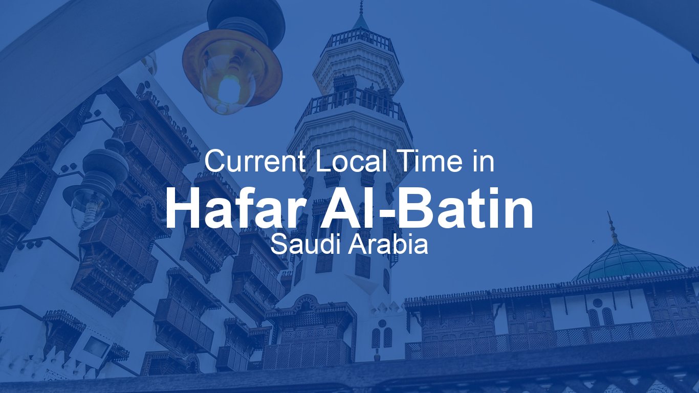 Current Time in Hafar Al-Batin, Saudi Arabia | Time.now