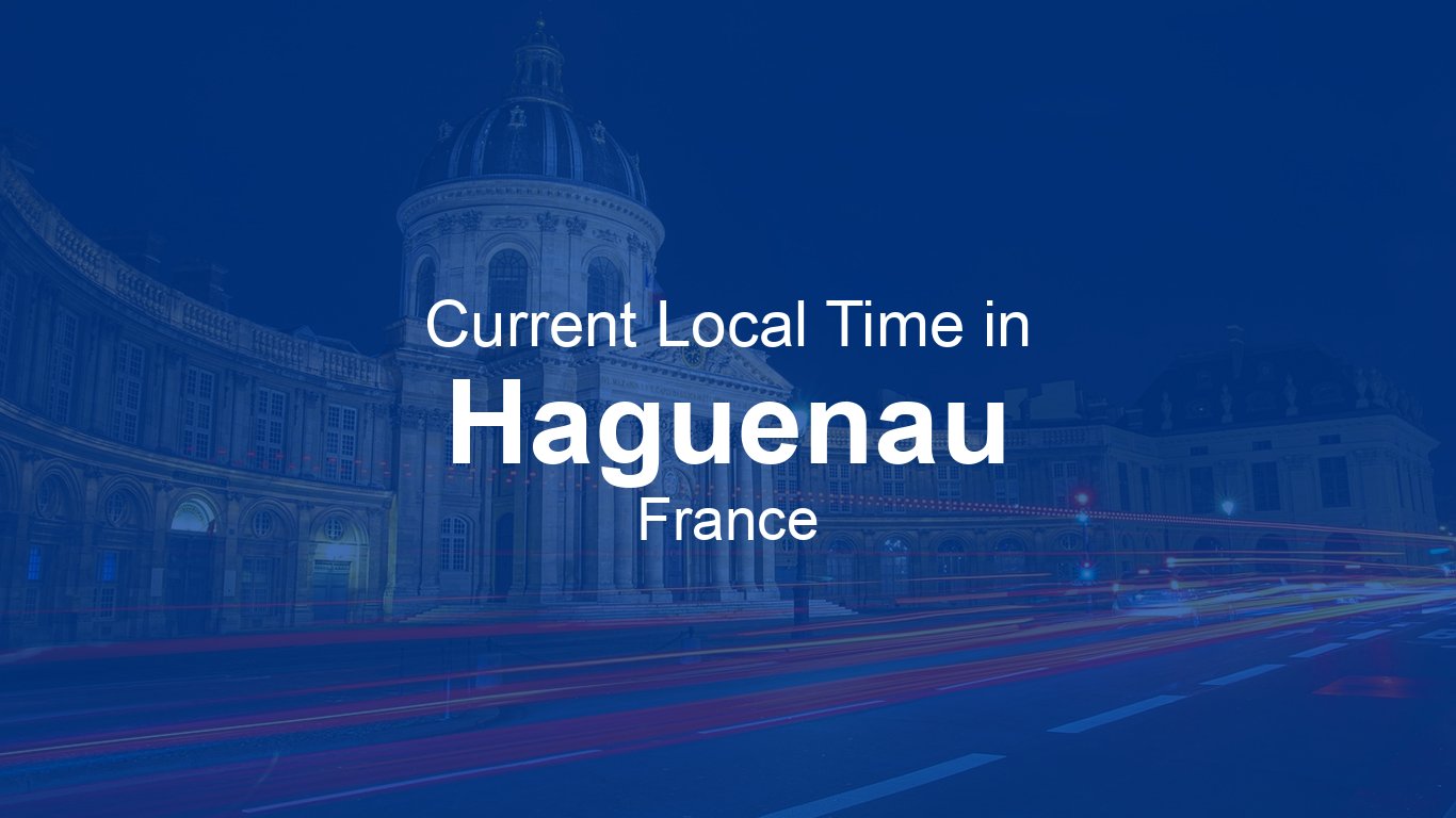 Current Time in Haguenau, France | Time.now