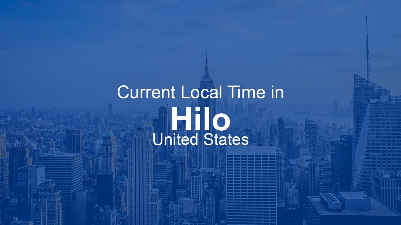 Current Time in Hilo, United States | Time.now