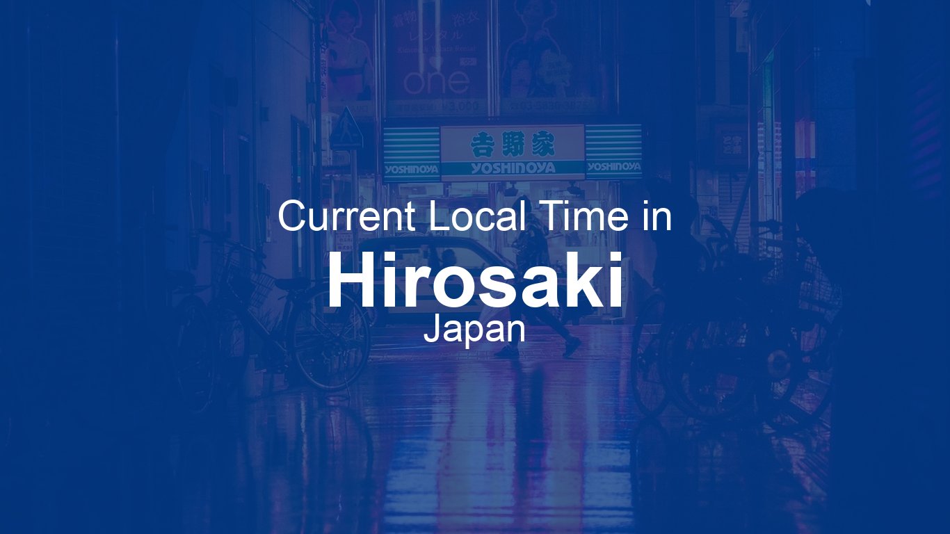 Current Time in Hirosaki, Japan | Time.now