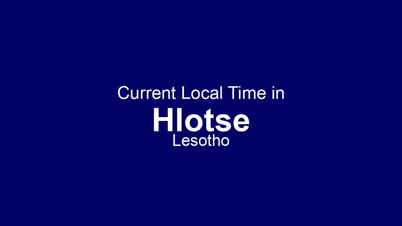 Current Time in Hlotse, Lesotho (SAST) | Time.now