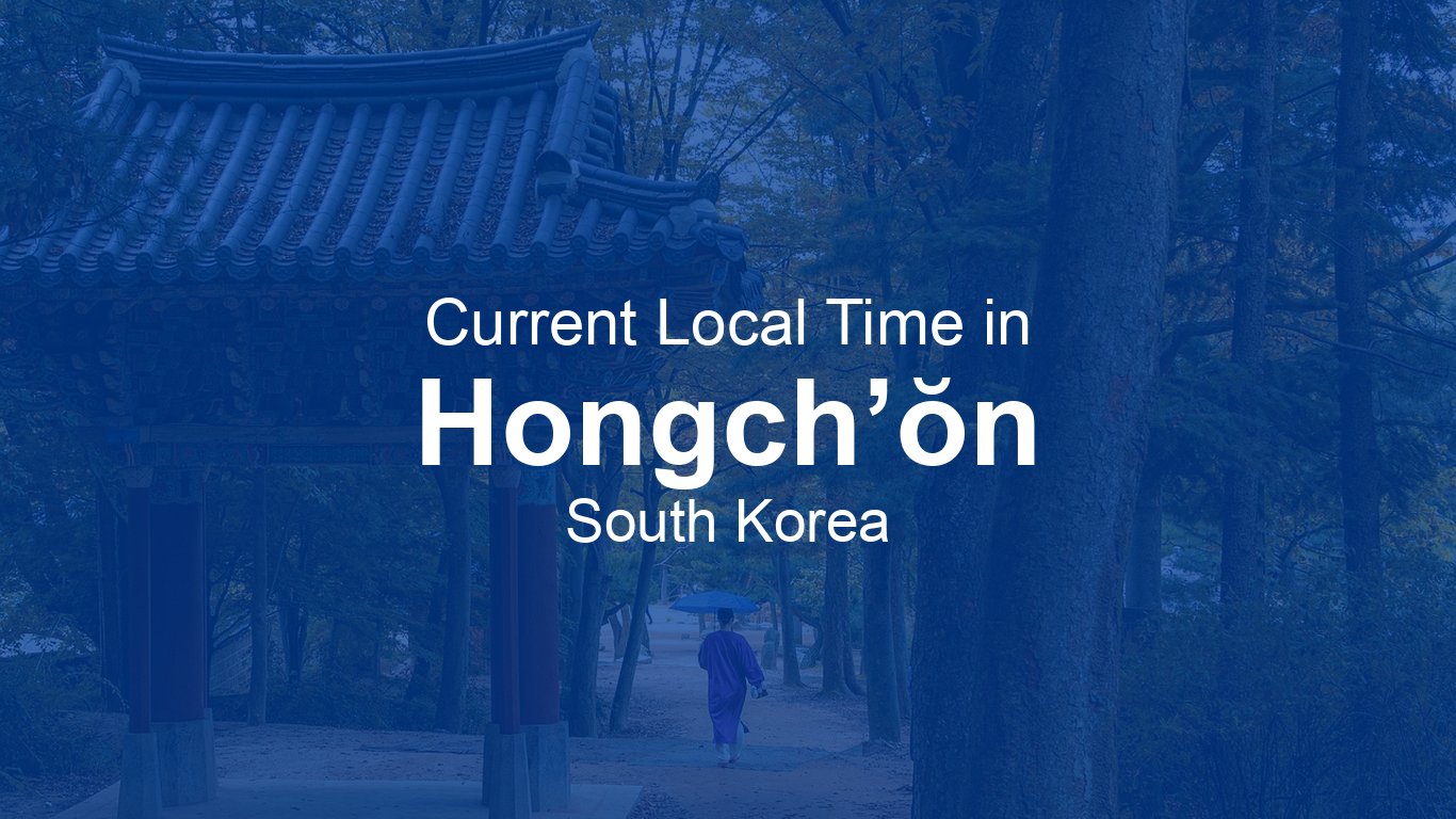 Time Now in Hongch’ŏn, South Korea | Time.now