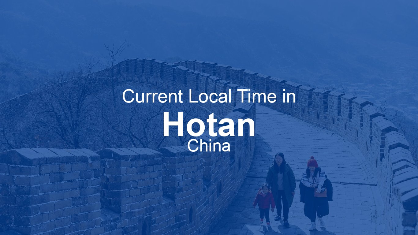 Current Time in Hotan, China | Time.now
