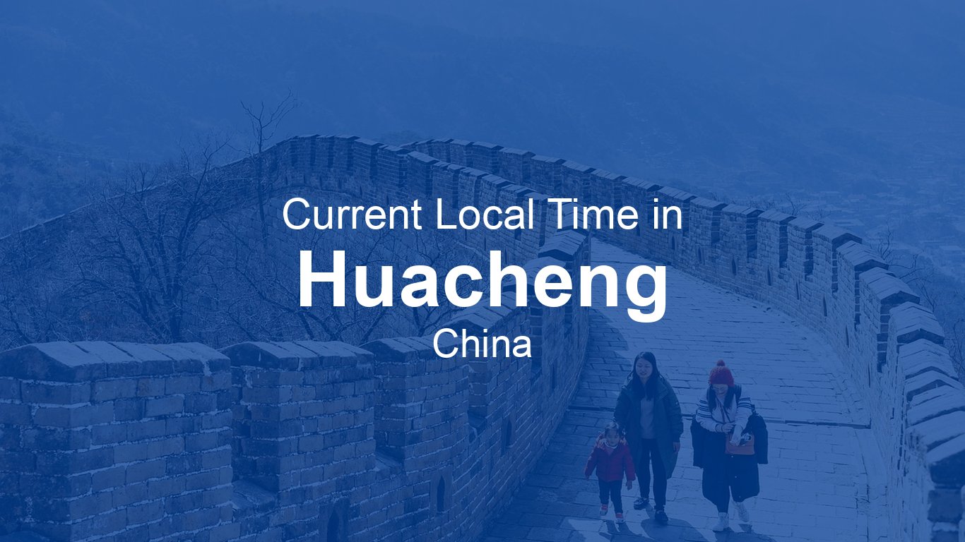 Time Now in Huacheng, China | Time.now