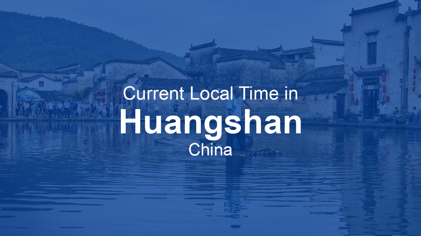 Time Now in Huangshan, China | Time.now