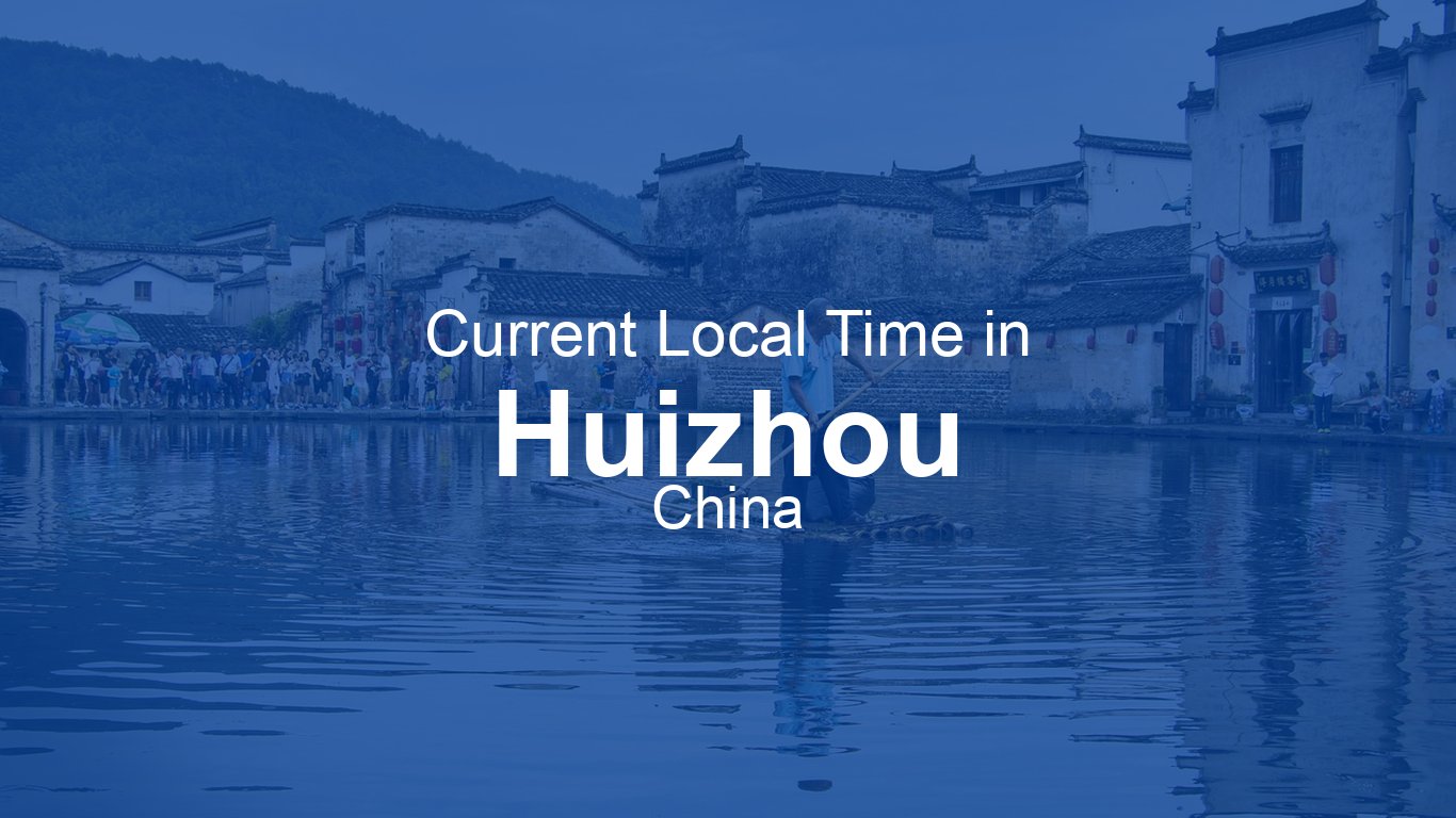 Current Time in Huizhou, China (CST) | Time.now
