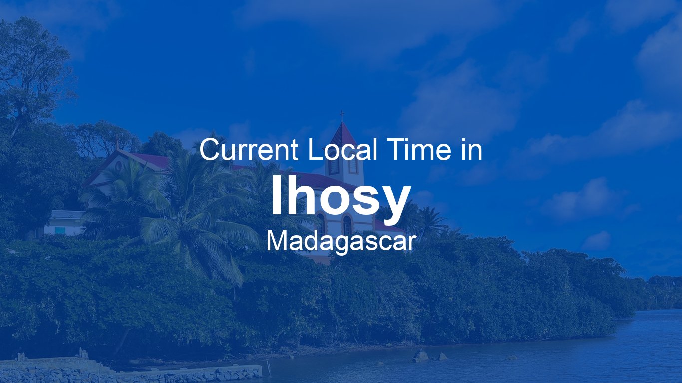 Current Time in Ihosy, Madagascar | Time.now