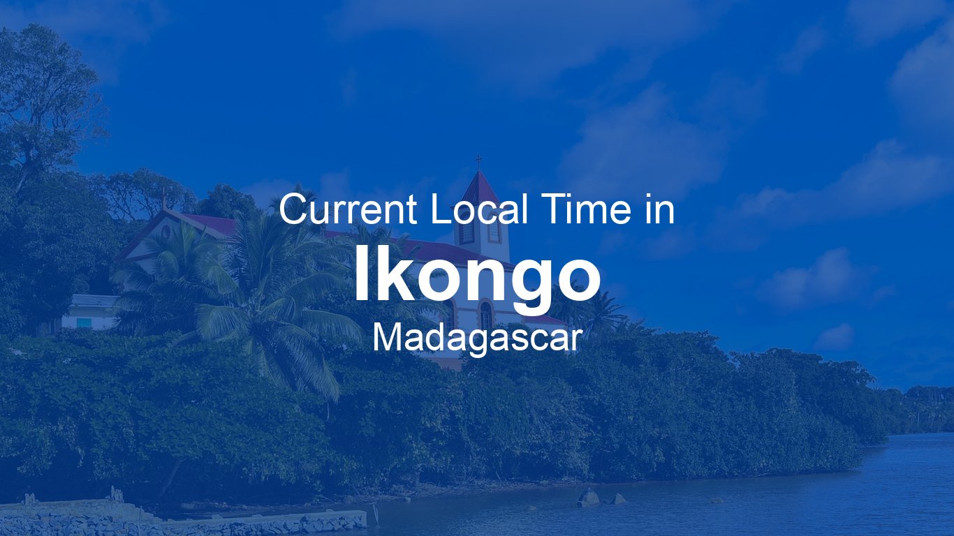 Current Time in Ikongo, Madagascar | Time.now