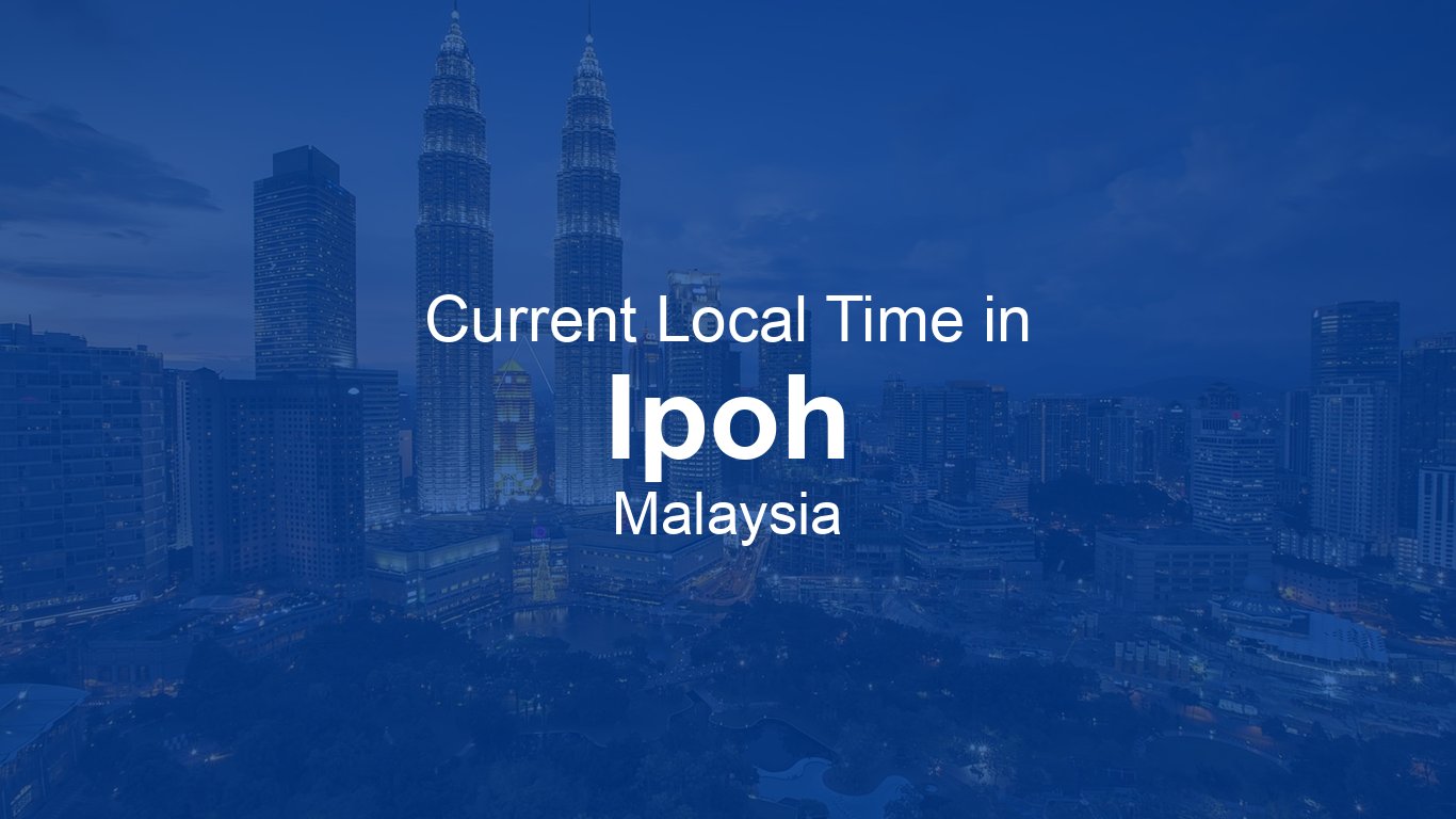 Current Time in Ipoh, Malaysia | Time.now