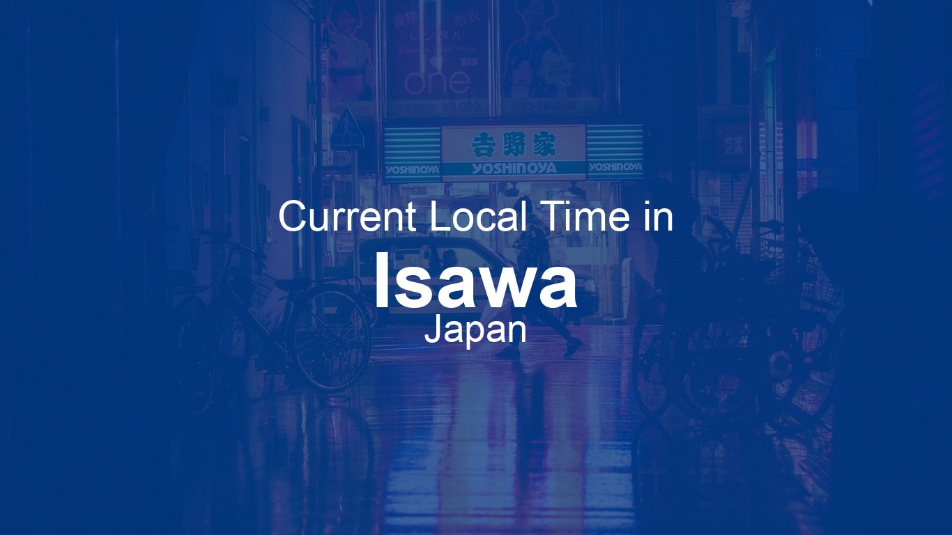Current Time in Isawa, Japan | Time.now
