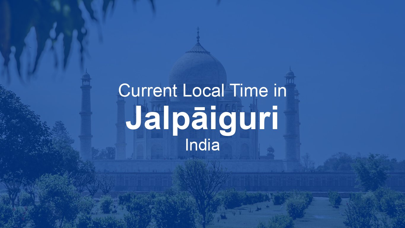 Current Time in Jalpāiguri, India | Time.now