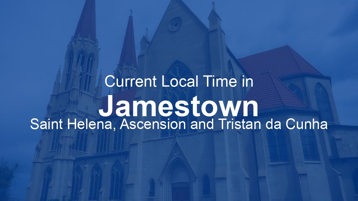 Current Time in Jamestown, Saint Helena, Ascension and Tristan da Cunha ...