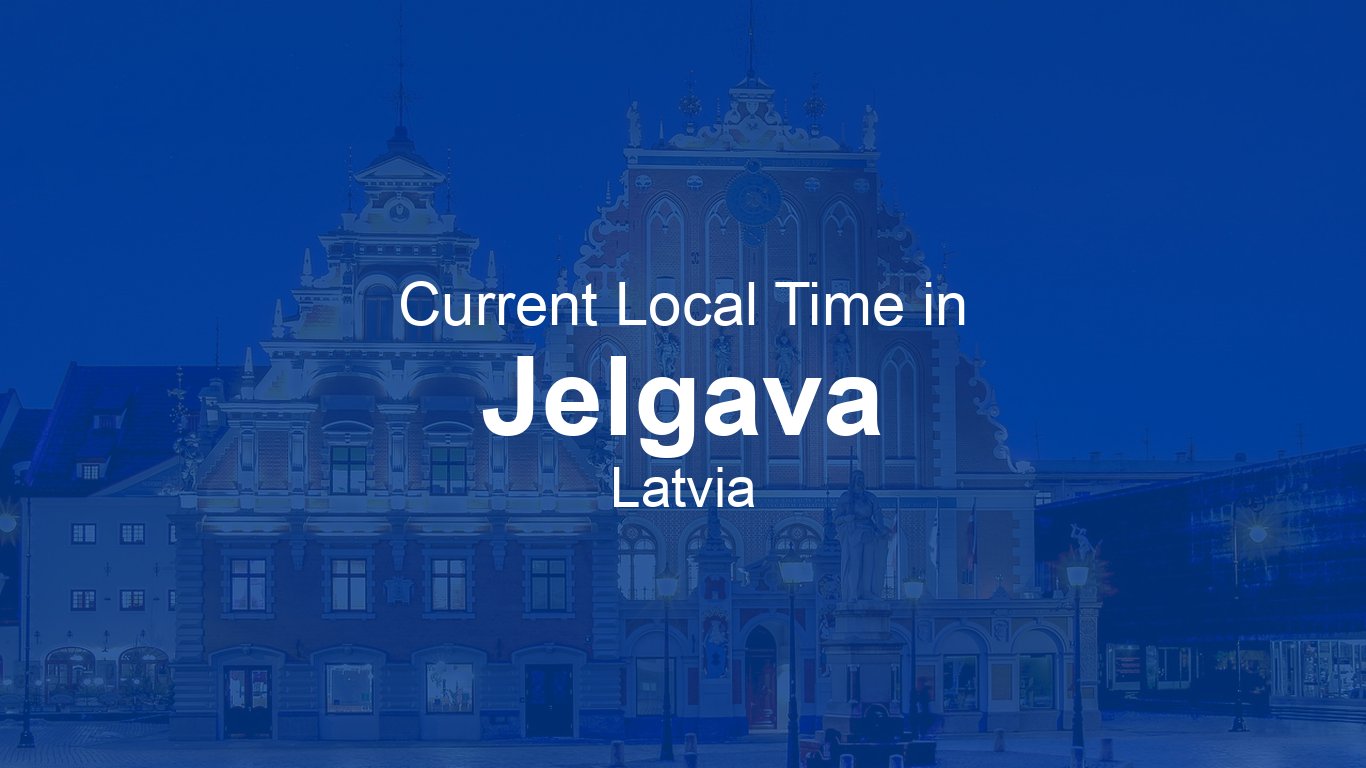 Current Time in Jelgava, Latvia | Time.now