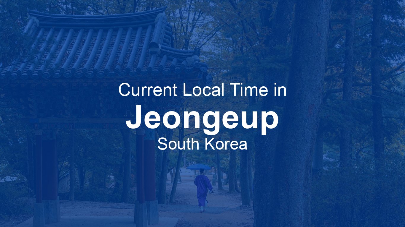 Current Time in Jeongeup, South Korea | Time.now