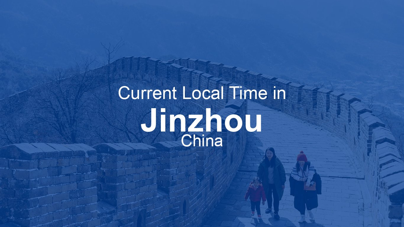 Current Time in Jinzhou, China | Time.now