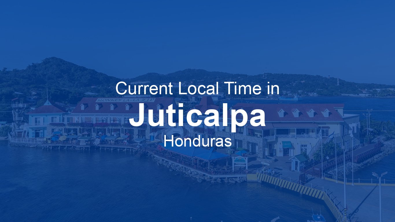 Current Time in Juticalpa, Honduras | Time.now