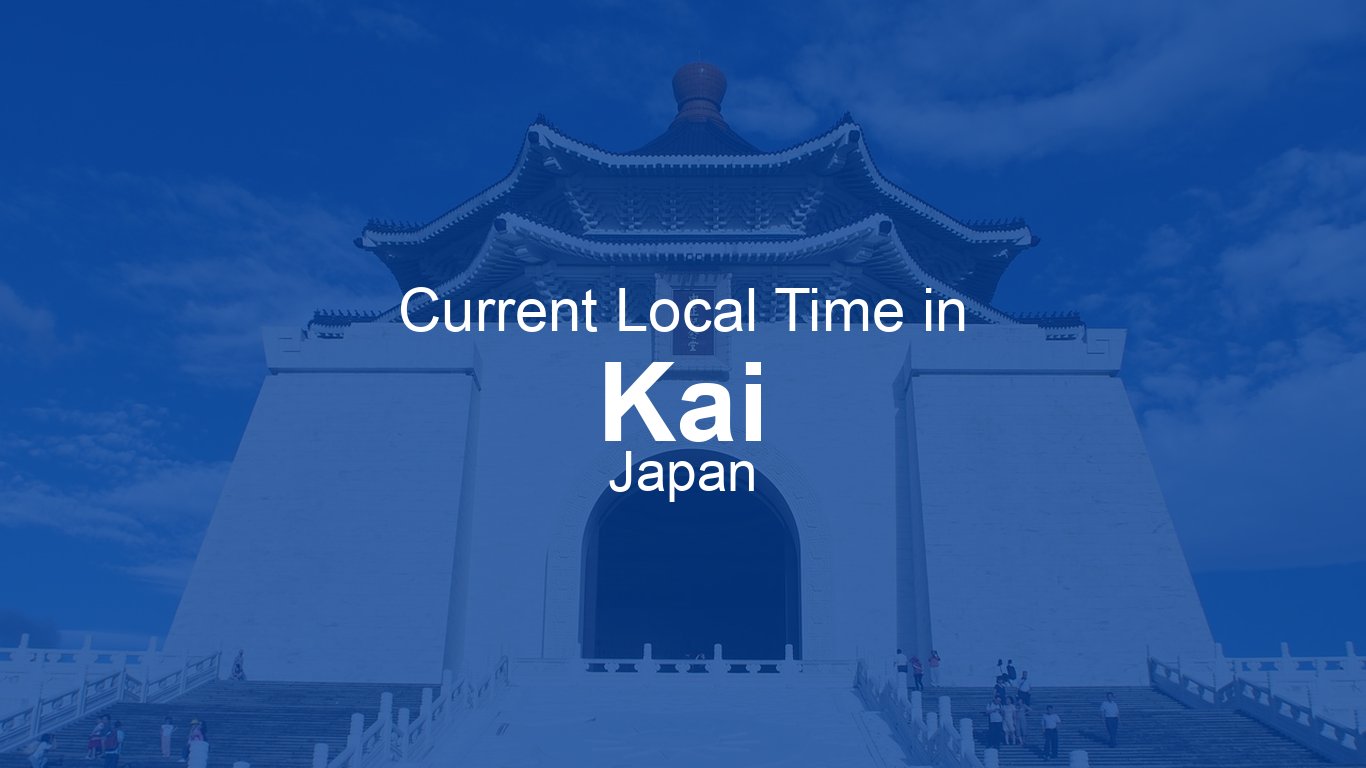 Current Time in Kai, Japan | Time.now