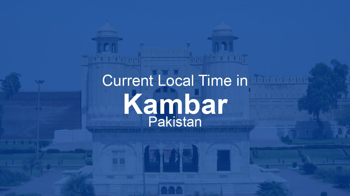 Current Time in Kambar, Pakistan | Time.now