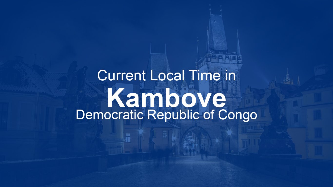 Current Time in Kambove, Democratic Republic of Congo | Time.now
