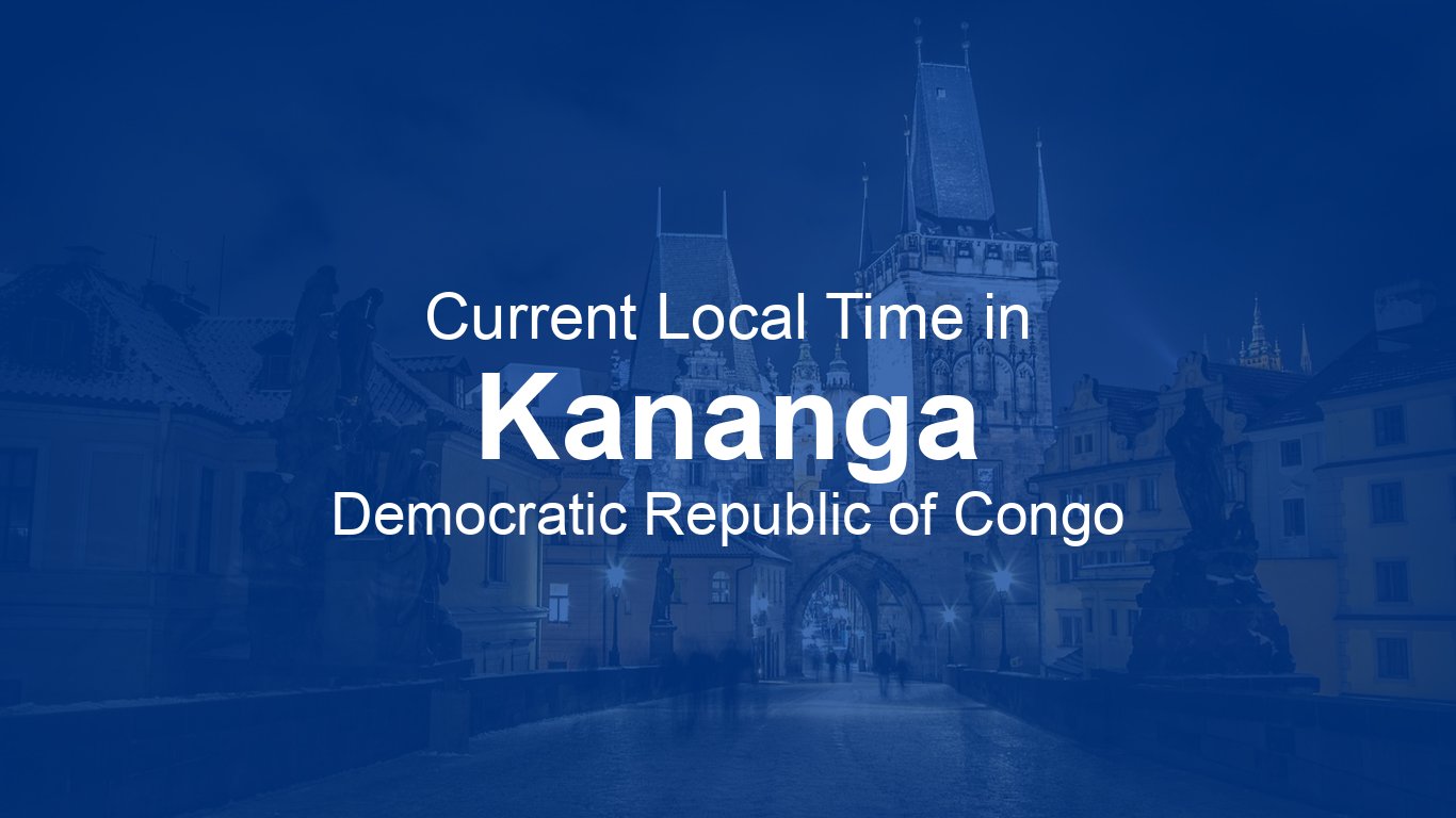 Current Time in Kananga, Democratic Republic of Congo | Time.now